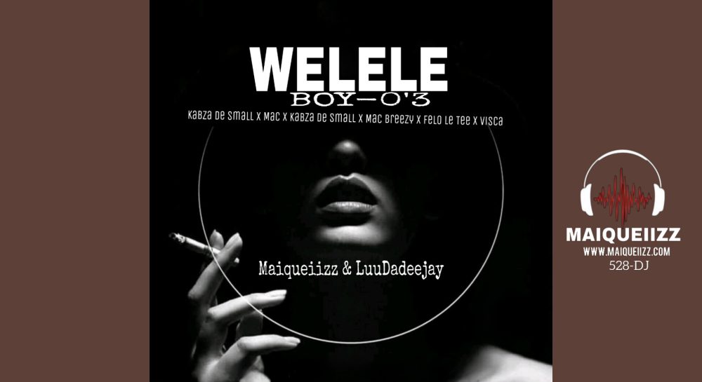 Maiqueiizz & LuuDadeejay - Welele (Boy-0'3) ft. Kabza De Small, Mac ...